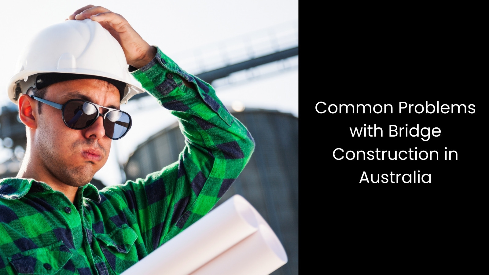 What are the Problems with Bridge Construction? | Tigernix Australia